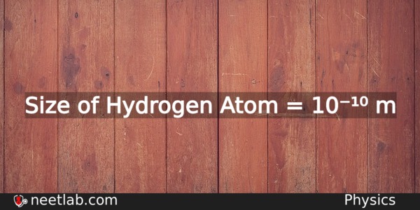 What is the size of Hydrogen atom in metres - NEETLab